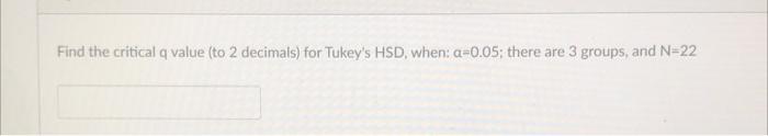 Solved Find the critical q value (to 2 decimals) for Tukey's | Chegg.com