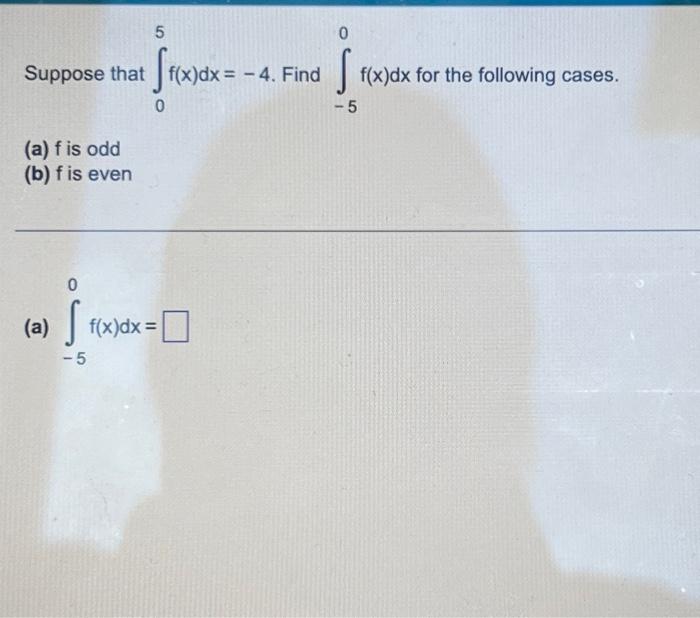 Solved Suppose that ff(x)dx= -4. Find (a) f is odd (b) f is | Chegg.com