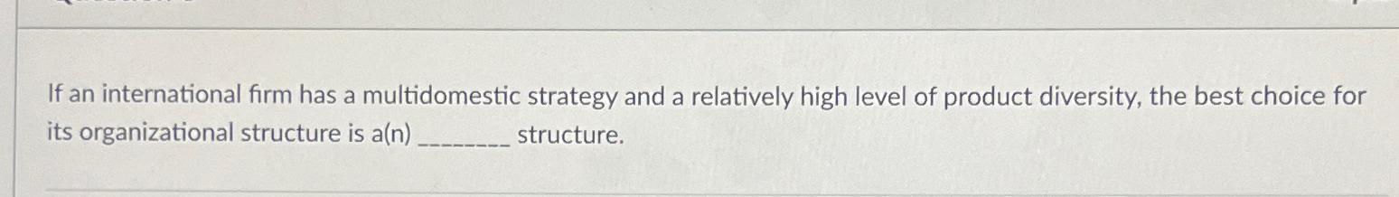 Solved If an international firm has a multidomestic strategy | Chegg.com