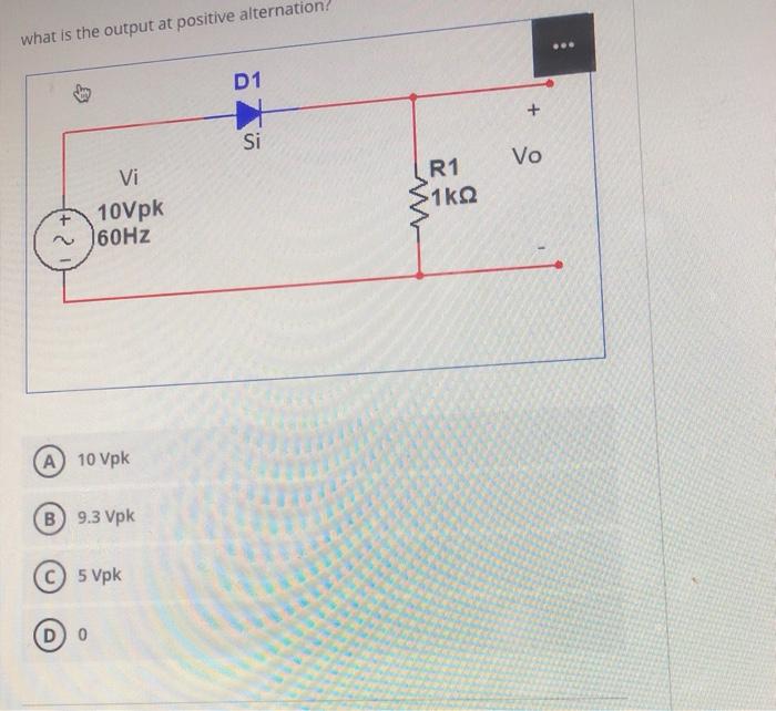 Solved what is the output at positive alternation! wee D1 + | Chegg.com
