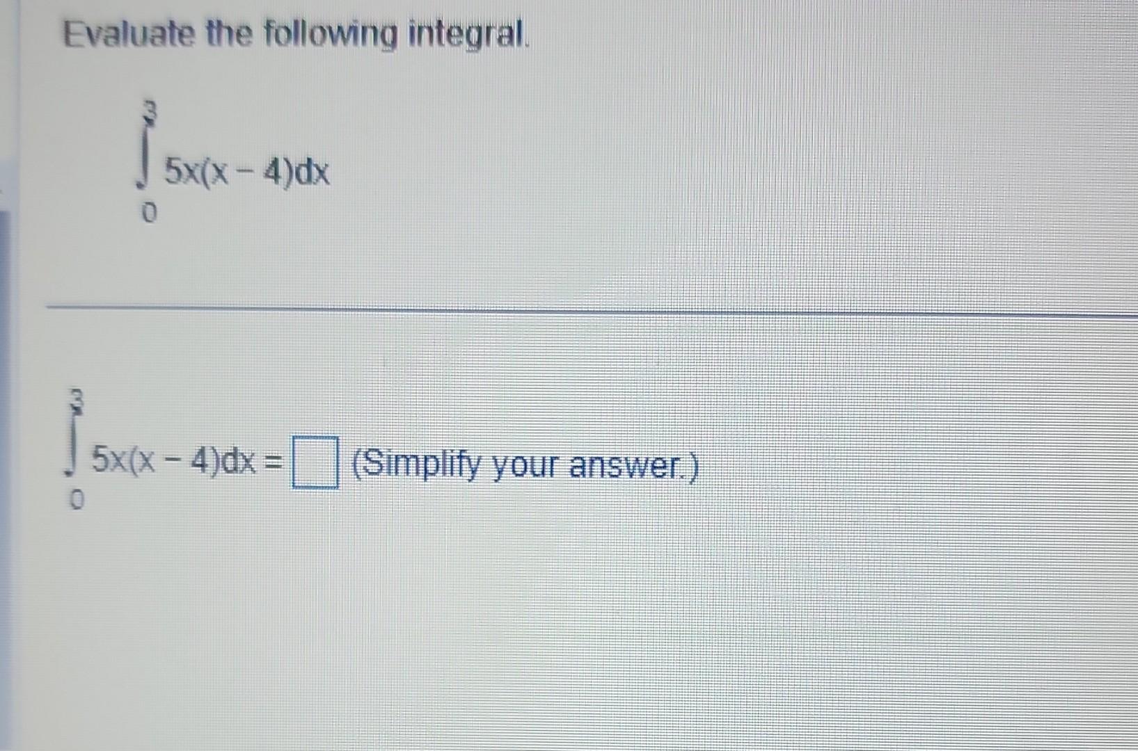 Solved Evaluate the following integral. ∫035x(x−4)dx | Chegg.com