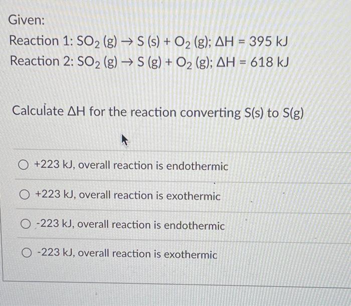 Solved Given: Reaction 1: SO2( g)→S(s)+O2( g);ΔH=395 kJ | Chegg.com