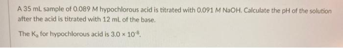 Solved A 35 ml sample of 0.089 M hypochlorous acid is | Chegg.com