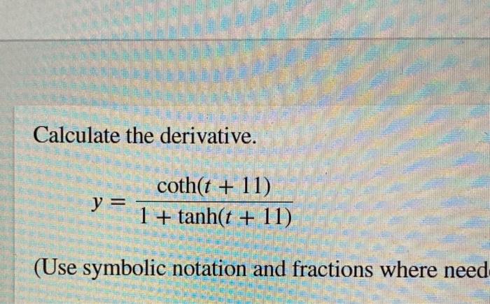 Solved Calculate the derivative. y = coth(t + 11) 1 + tanh(t | Chegg.com