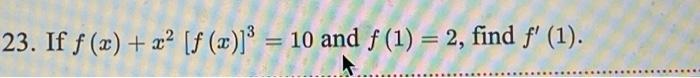 Solved 23. If f(x)+x2[f(x)]3=10 and f(1)=2, find f′(1). | Chegg.com