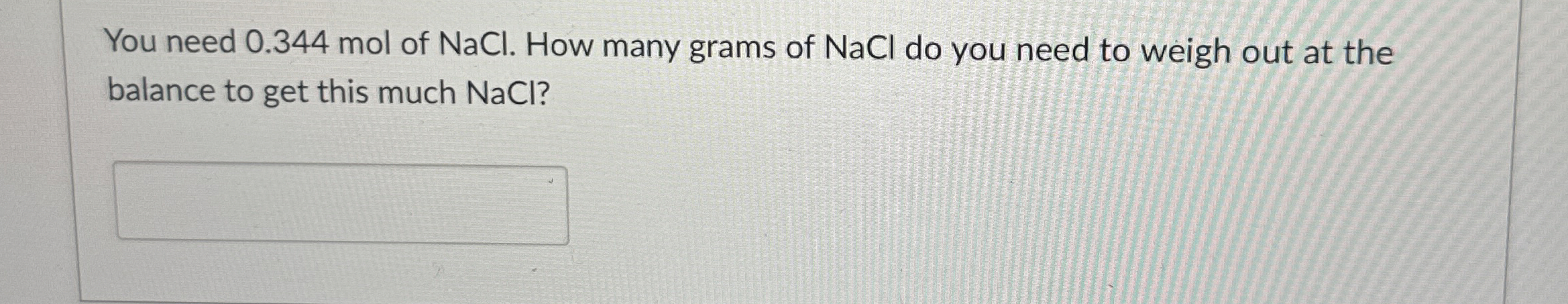 Solved You need 0.344mol of NaCl. How many grams of NaCl do | Chegg.com