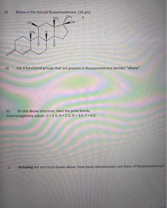 Solved 6) Below is the steroid fluoxymesterone. (16 pts) сн. | Chegg.com