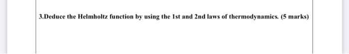 Solved 3.Deduce the Helmholtz function by using the 1st and | Chegg.com