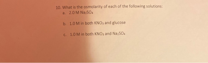 Solved 10. What is the osmolarity of each of the following | Chegg.com