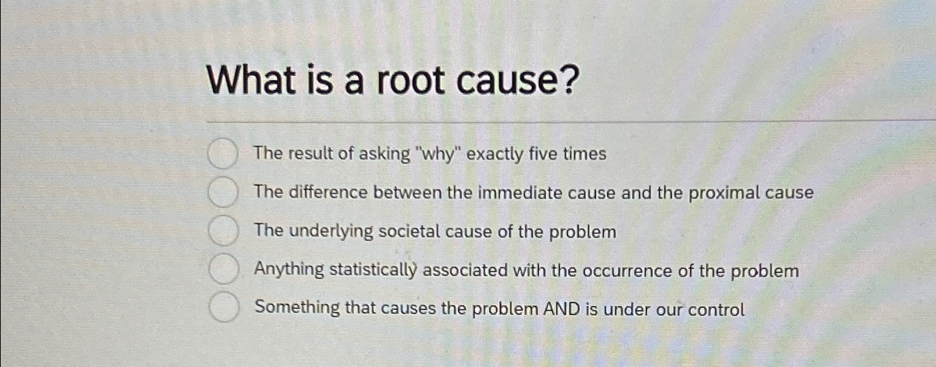 Solved What is a root cause?The result of asking "why" | Chegg.com