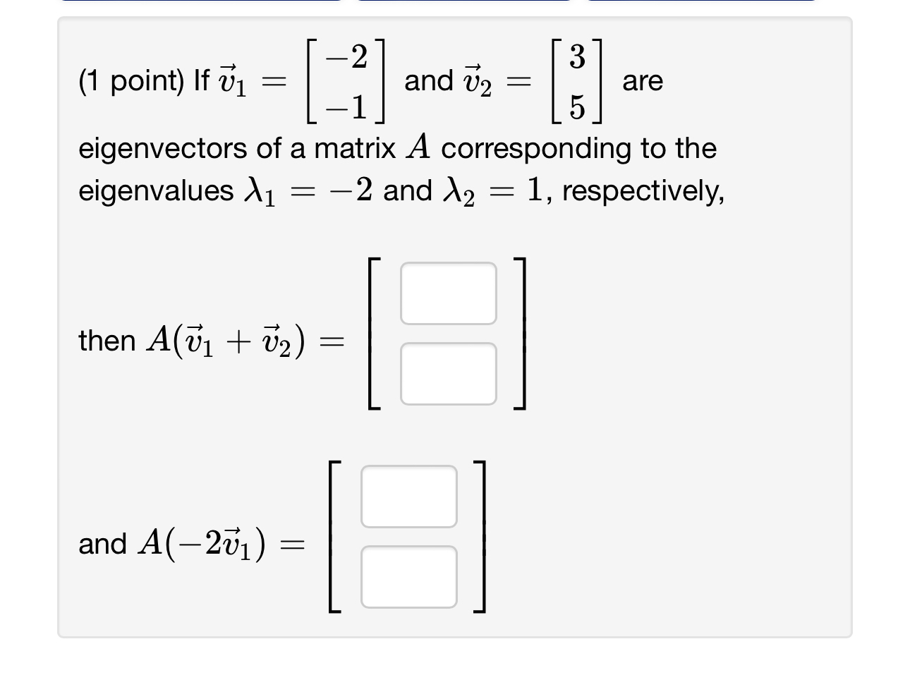 Solved (1 ﻿point) ﻿If vec(v)1=[-2-1] ﻿and vec(v)2=[35] ﻿are | Chegg.com