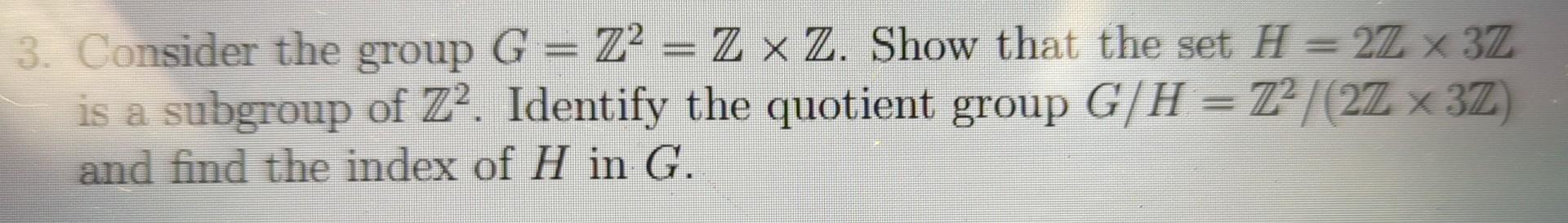 Solved Consider the group G=Z2=Z×Z. Show that the set | Chegg.com