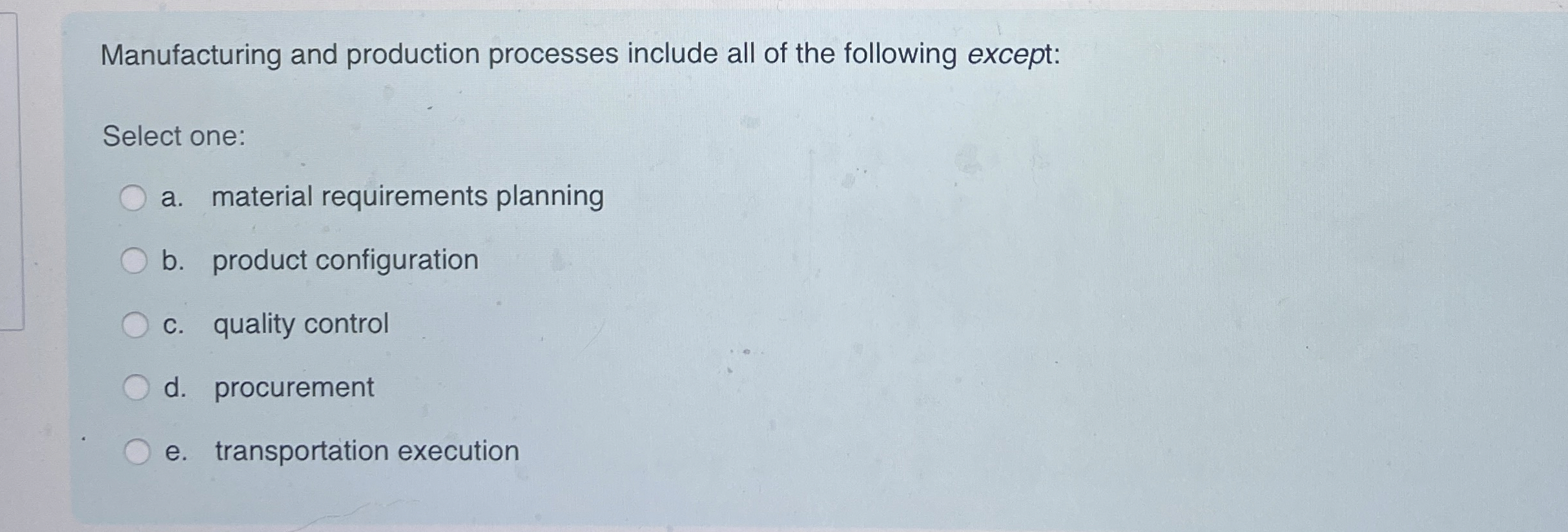 Solved Manufacturing and production processes include all of | Chegg.com
