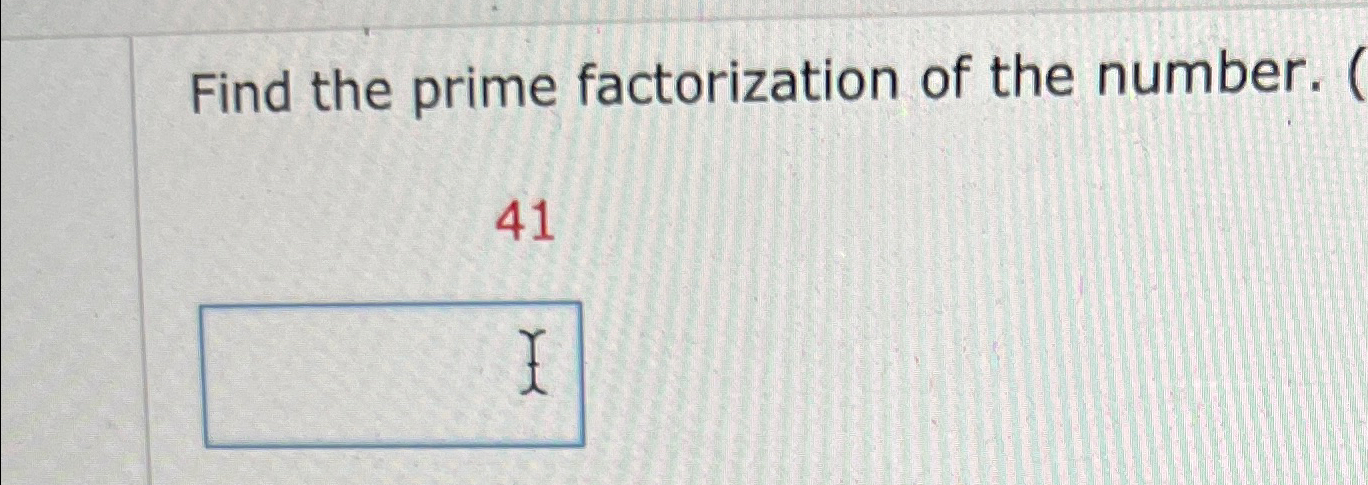 Solved Find the prime factorization of the number.41 | Chegg.com