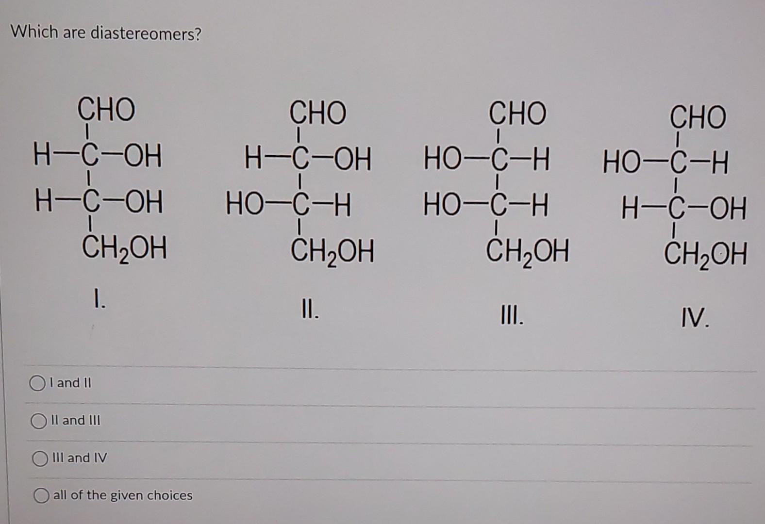 Solved Which are diastereomers? I and II II and III III and | Chegg.com