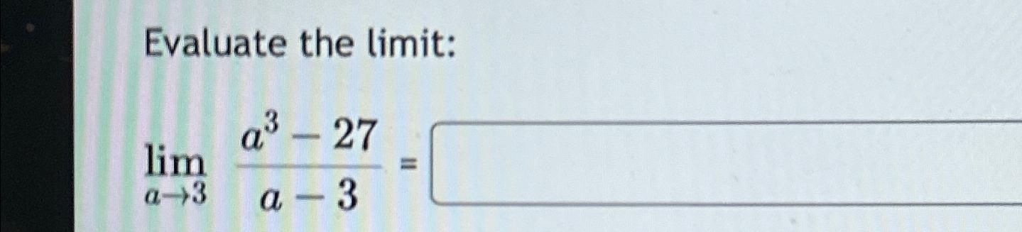 Solved Evaluate the limit:lima→3a3-27a-3= | Chegg.com