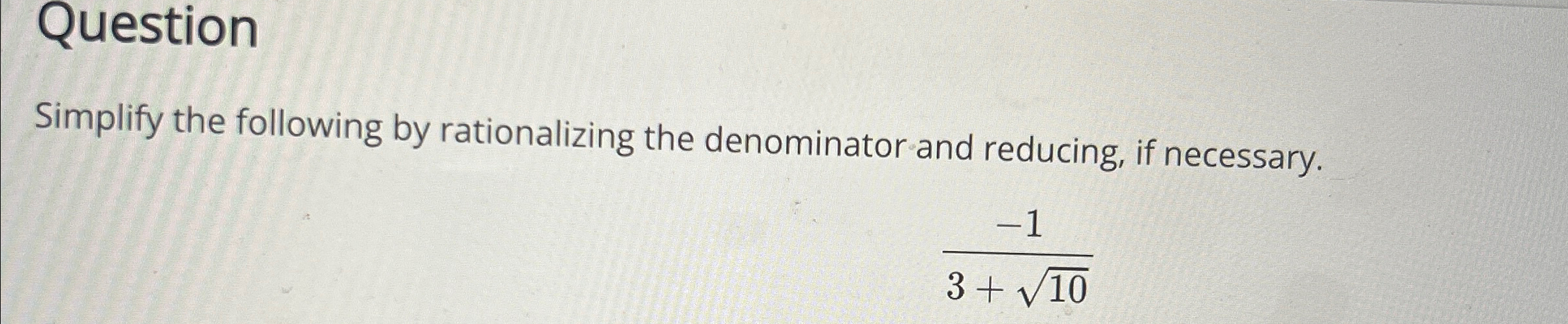 Solved QuestionSimplify the following by rationalizing the | Chegg.com