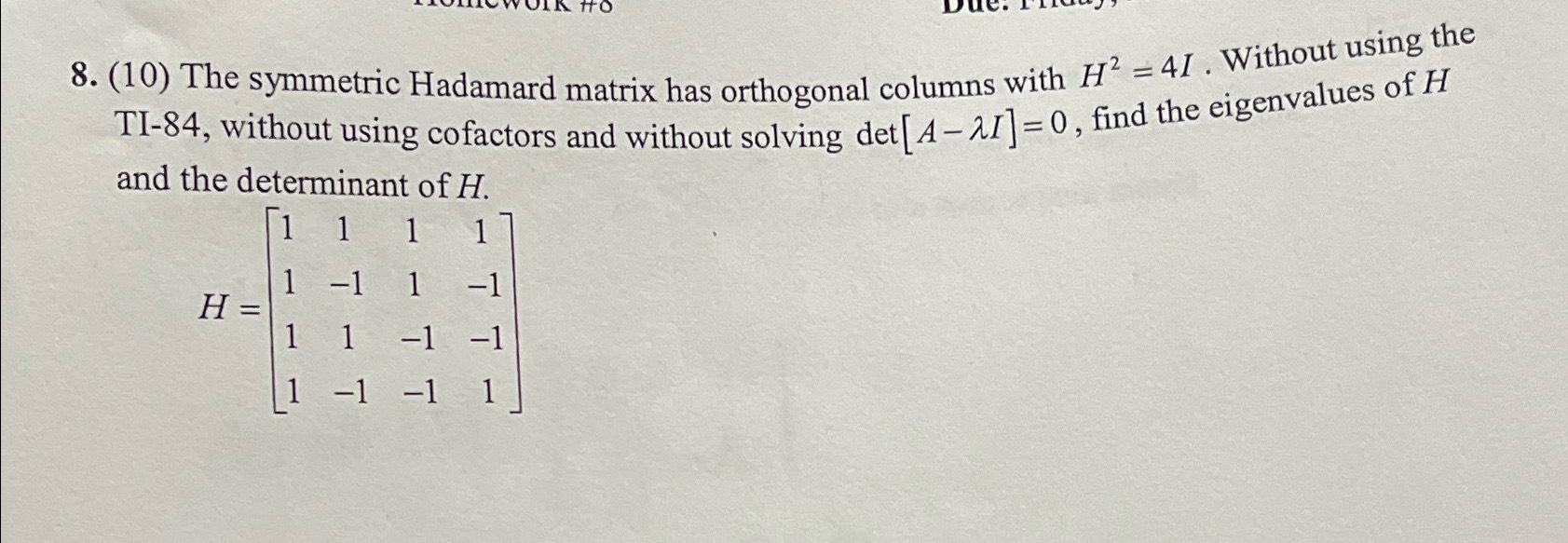 (10) ﻿The symmetric Hadamard matrix has orthogonal | Chegg.com