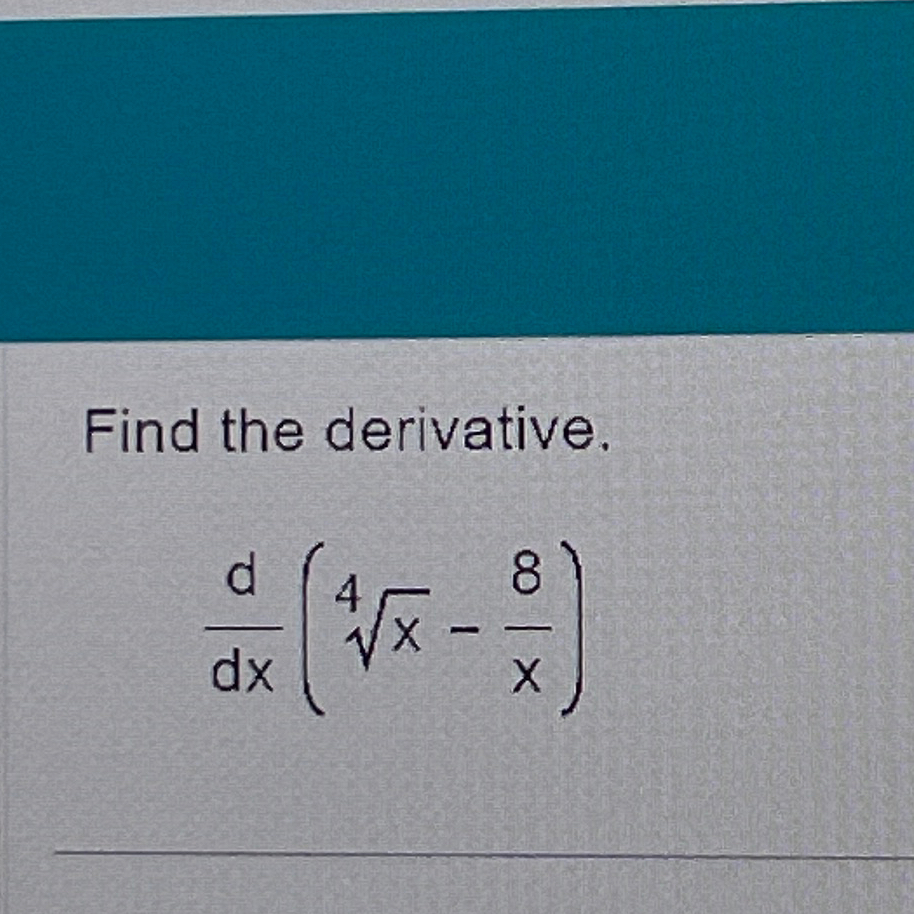 Solved Find the derivative.ddx(x4-8x) | Chegg.com