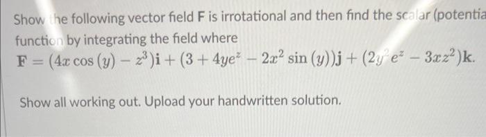 Solved Show the following vector field F is irrotational and | Chegg.com