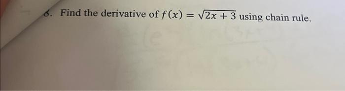 Solved 6. Find the derivative of f(x)=2x+3 using chain rule. | Chegg.com