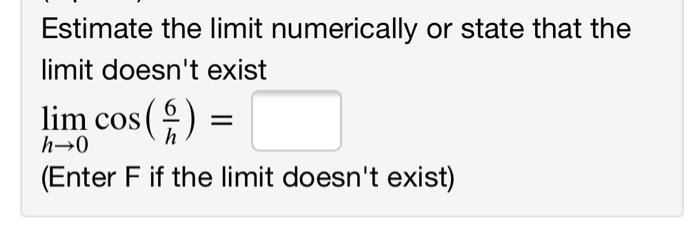 Solved Estimate the limit numerically or state that the | Chegg.com