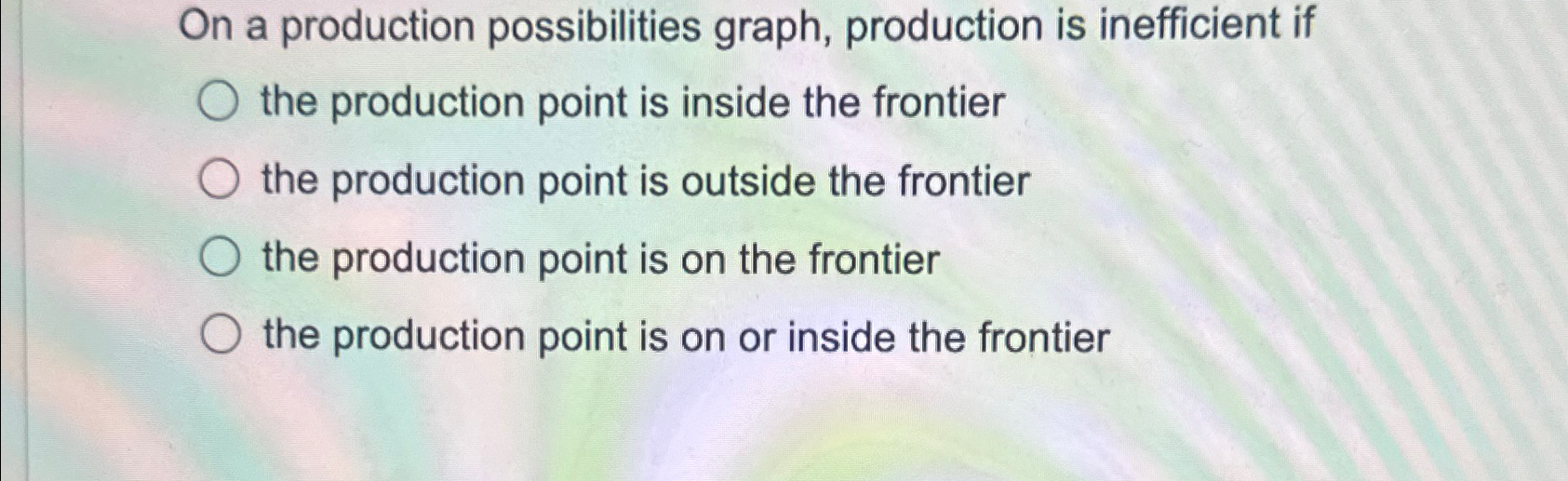 Solved On a production possibilities graph, production is | Chegg.com