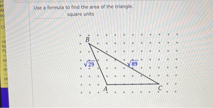 Solved Use a formula to find the area of the triangle. | Chegg.com