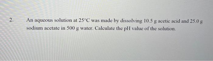 Solved An aqueous solution at 25∘C was made by dissolving | Chegg.com