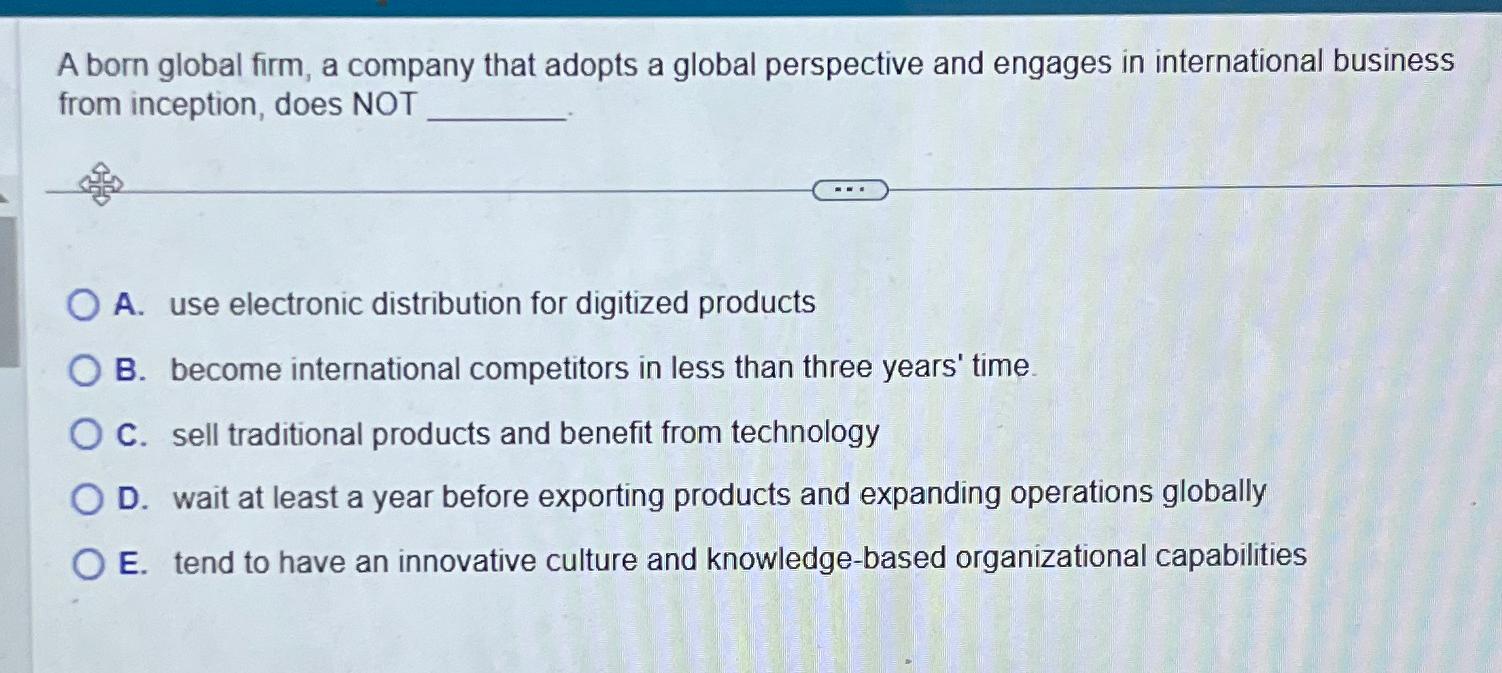 Solved A born global firm, a company that adopts a global | Chegg.com