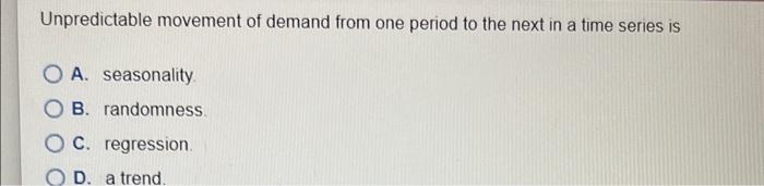 Solved Unpredictable movement of demand from one period to | Chegg.com