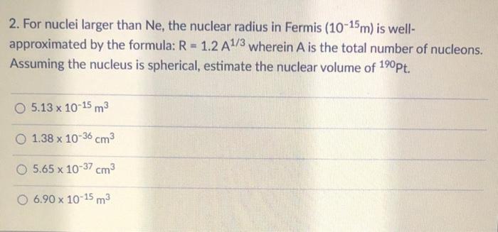 Solved 2. For nuclei larger than Ne, the nuclear radius in | Chegg.com