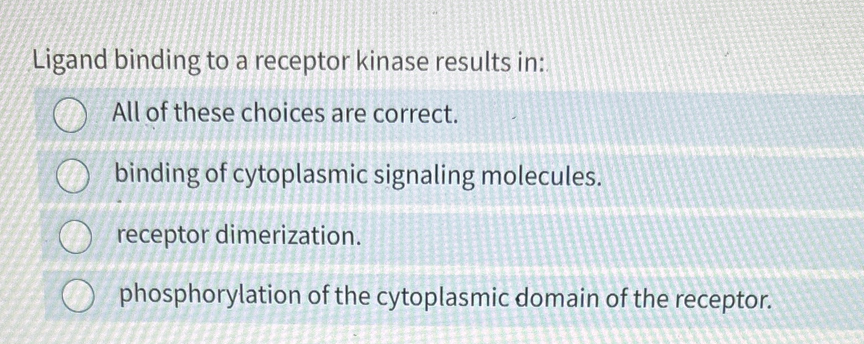 Solved Ligand binding to a receptor kinase results in:All of | Chegg.com