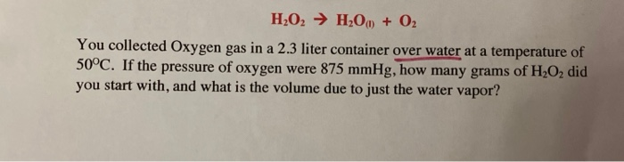 Solved H202 + H2O + 02 You collected Oxygen gas in a 2.3 | Chegg.com