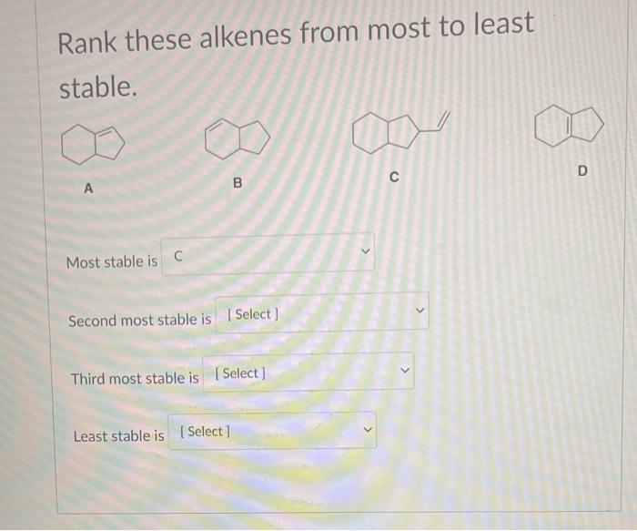 Solved Rank these alkenes from most to least stable. С D B А | Chegg.com