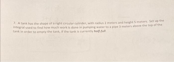 Solved 7. A tank has the shape of a right circular cylinder, | Chegg.com
