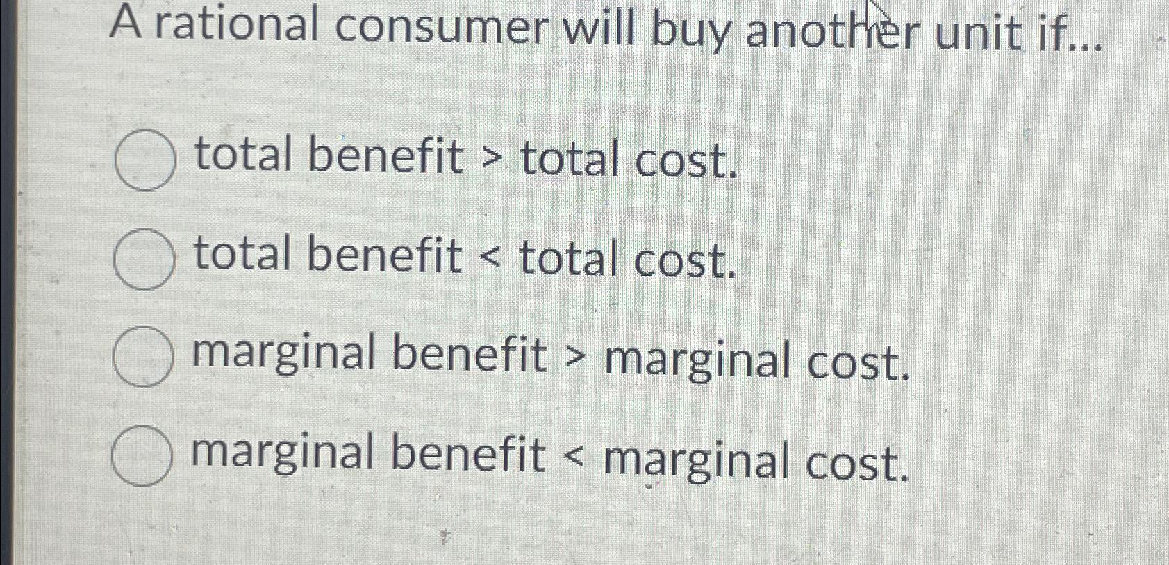 Solved A rational consumer will buy another unit if...total | Chegg.com