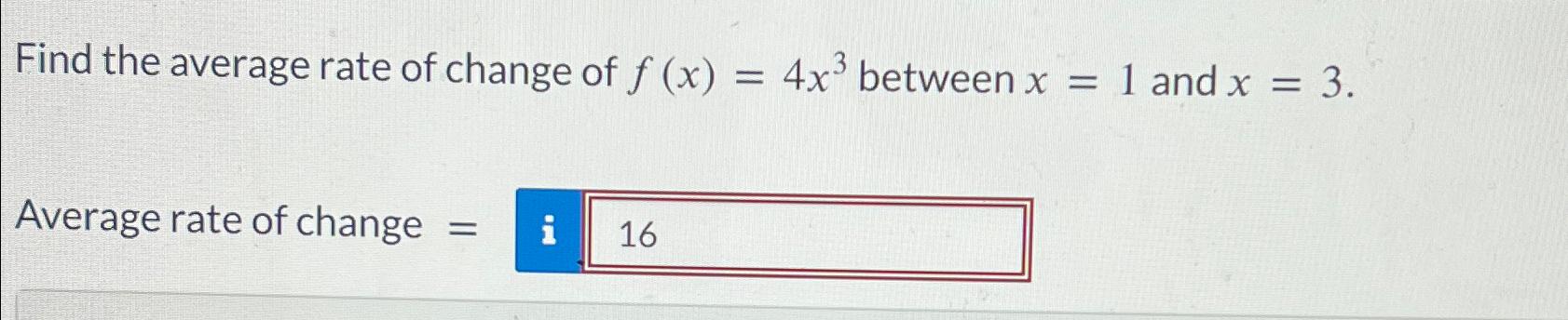Solved Find the average rate of change of f(x)=4x3 ﻿between | Chegg.com