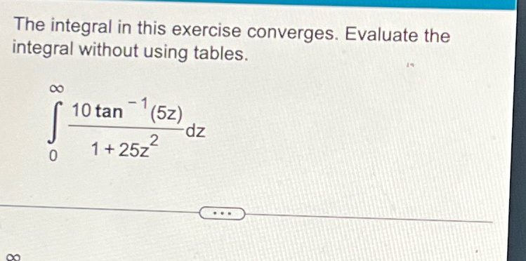 Solved The integral in this exercise converges. Evaluate the | Chegg.com