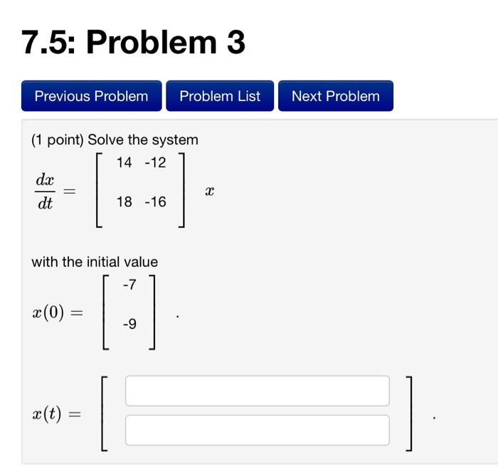 Solved (1 point) Solve the system dtdx=[1418−12−16]x with | Chegg.com