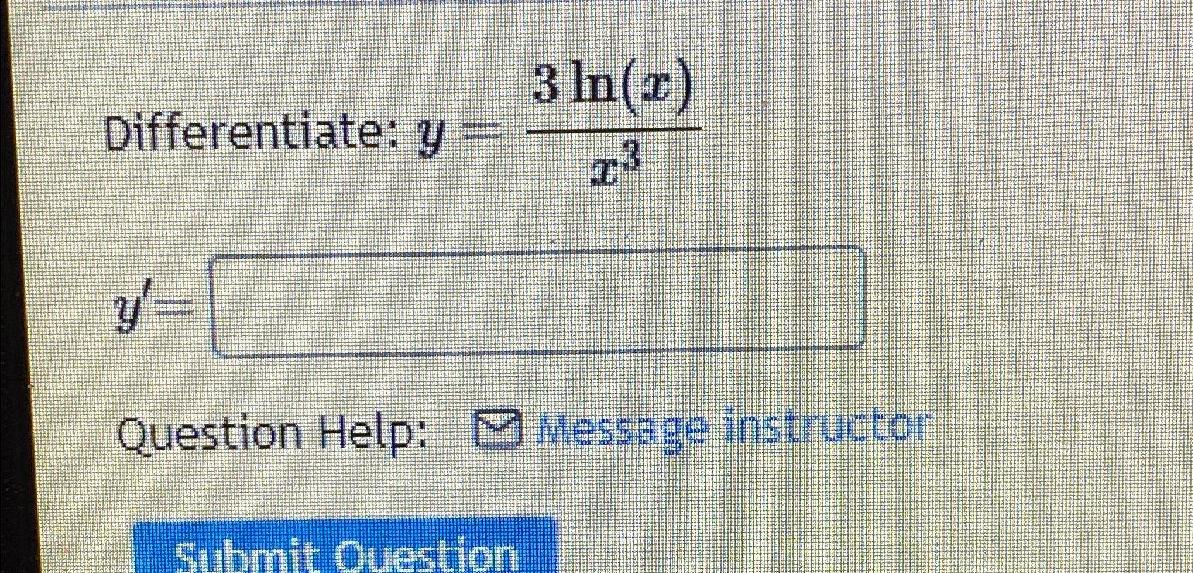Solved Differentiate: y=3ln(x)x3y'=Question Help:Message | Chegg.com