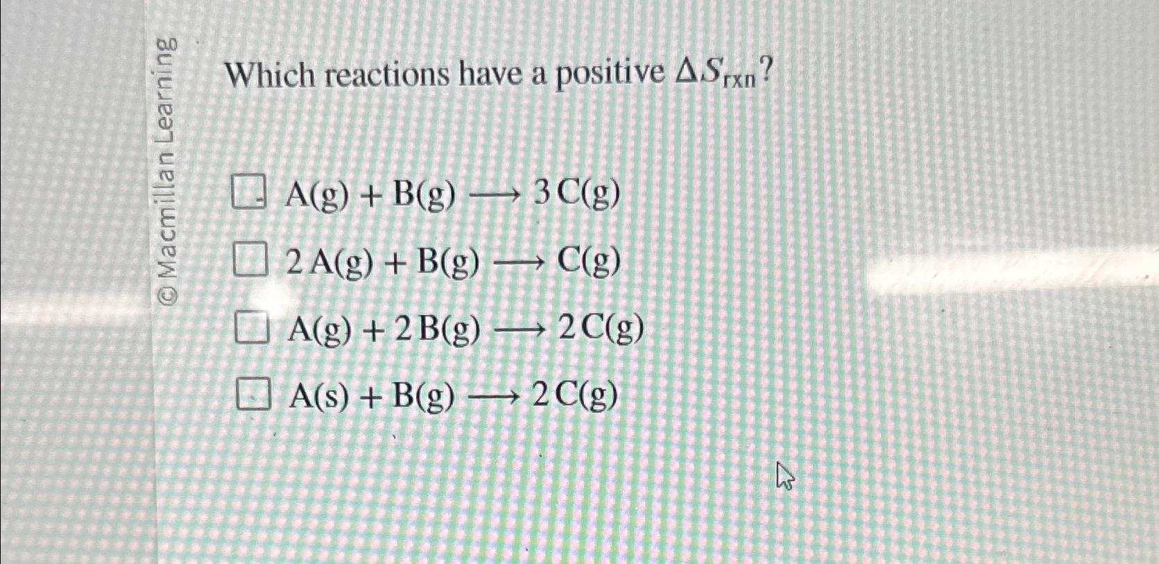Solved Which reactions have a positive ΔSrxn ? | Chegg.com