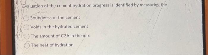 Solved Evaluation of the cement hydration progress is | Chegg.com