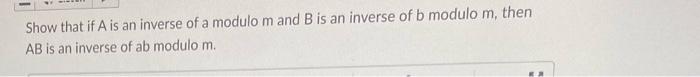 Solved Show that if A is an inverse of a modulo m and B is | Chegg.com