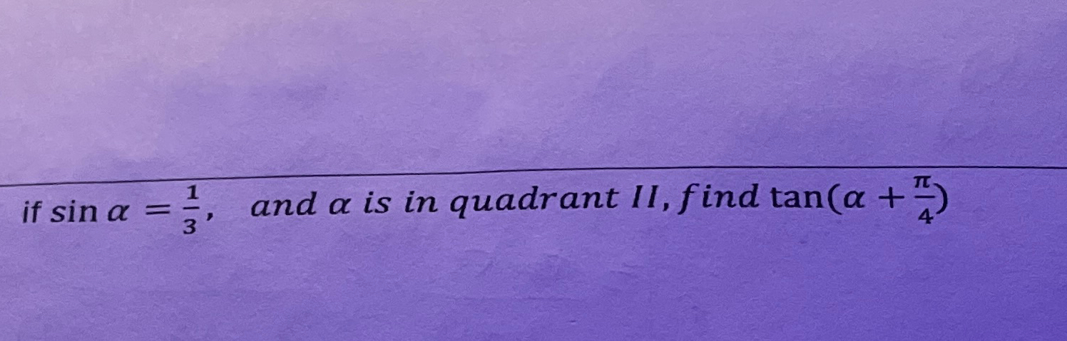 Solved if sinα=13, ﻿and α ﻿is in quadrant II, ﻿find | Chegg.com