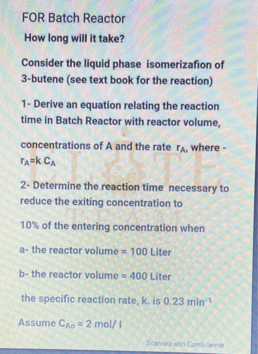 Solved FOR Batch Reactor How long will it take? Consider the | Chegg.com