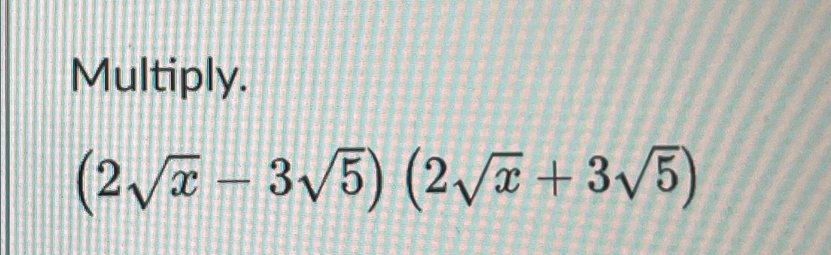 Solved Multiply.(2x2-352)(2x2+352) | Chegg.com