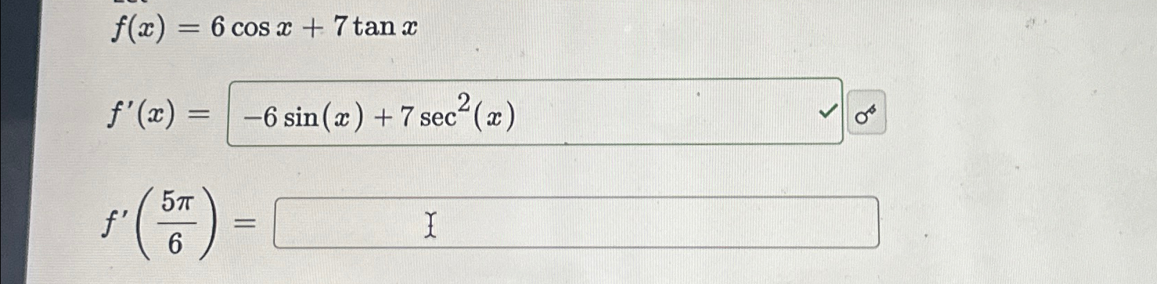 Solved f(x)=6cosx+7tanxf'(x)=f'(5π6)= | Chegg.com