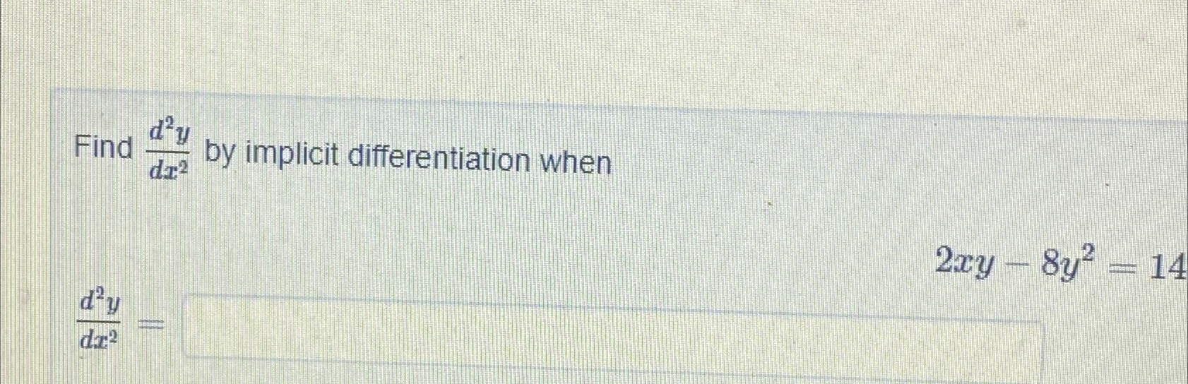 Solved Find d2ydx2 ﻿by implicit differentiation | Chegg.com