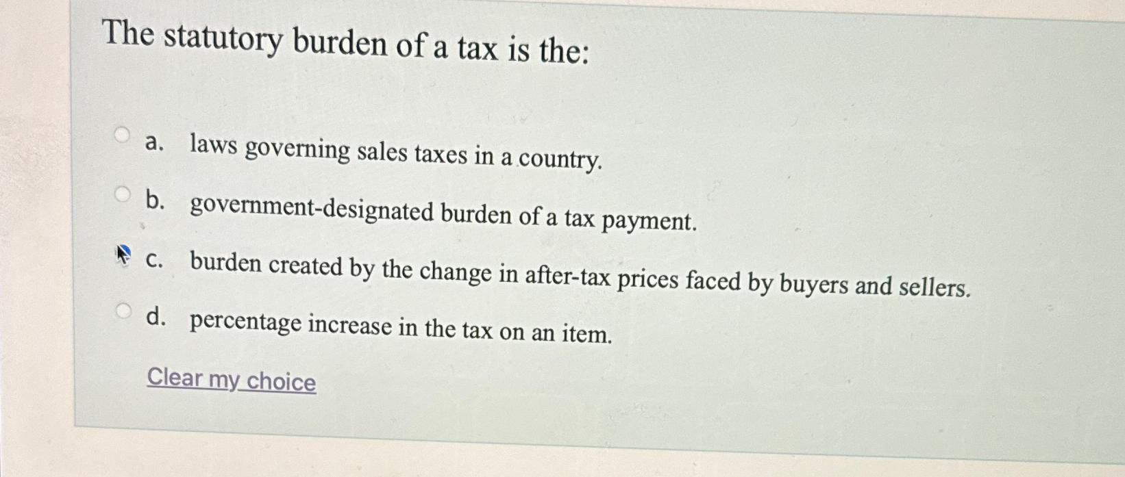 Solved The statutory burden of a tax is the:a. ﻿laws | Chegg.com